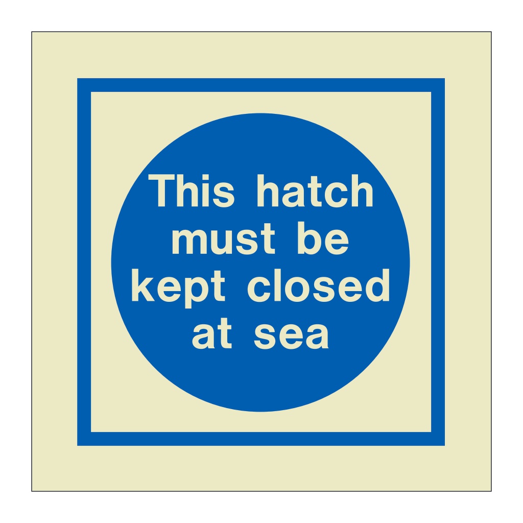This hatch must be kept closed at sea (Marine Sign) | British Safety Signs