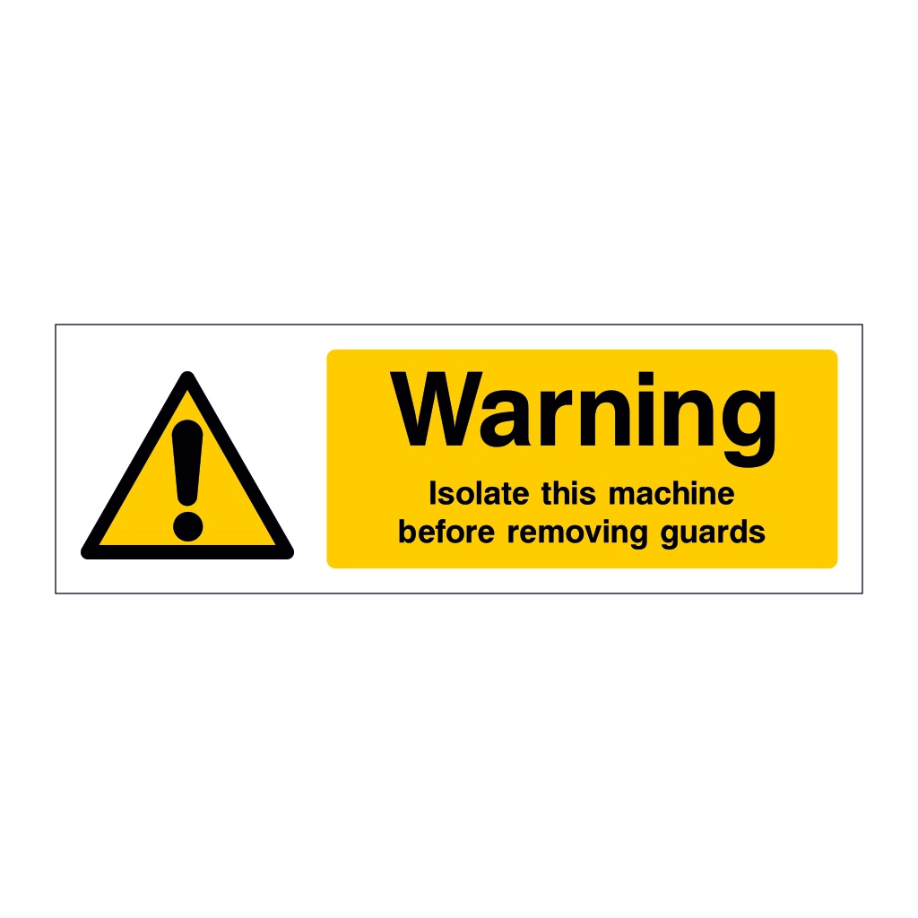 Warning Isolate this machine before removing guards sign | British ...